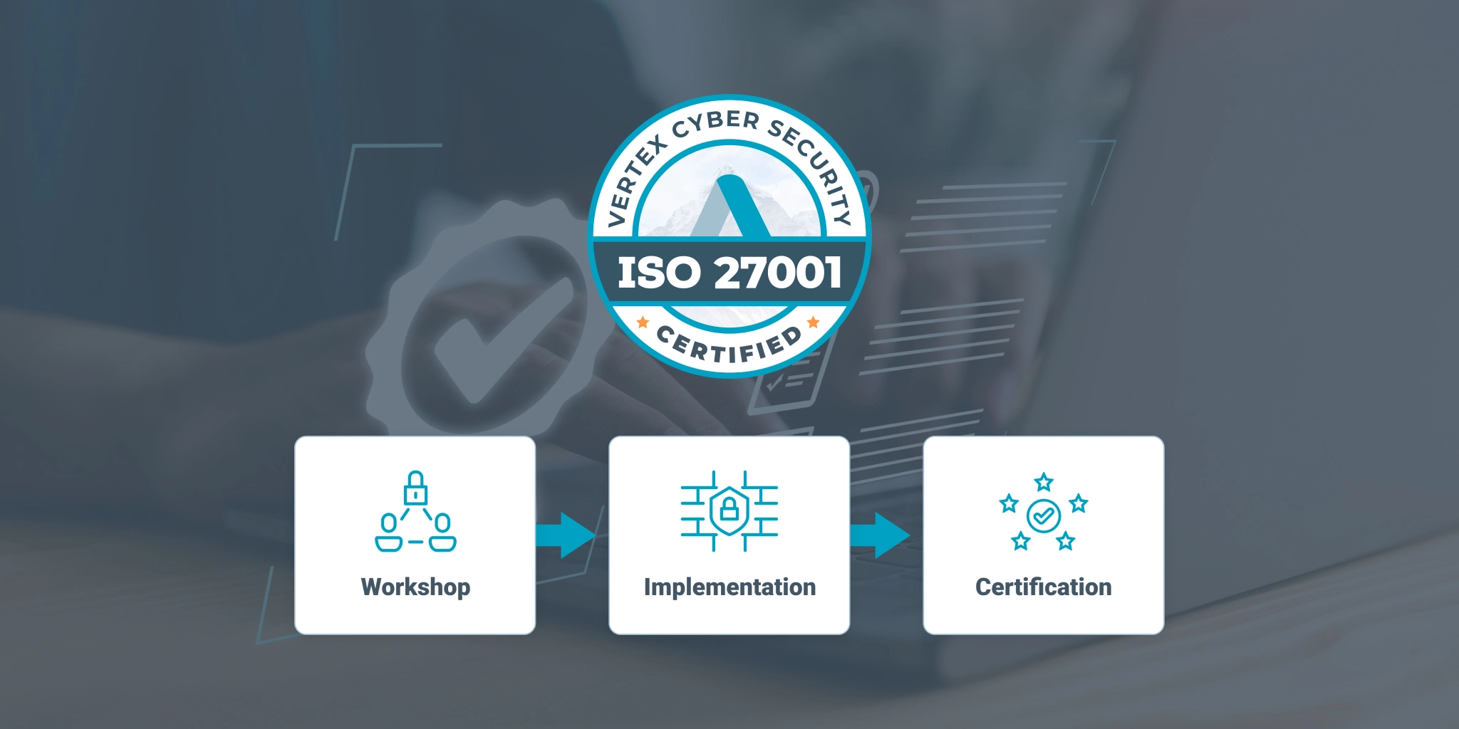What Does ISO27001 Certification Mean For Your Business? - Vertex Cyber Security